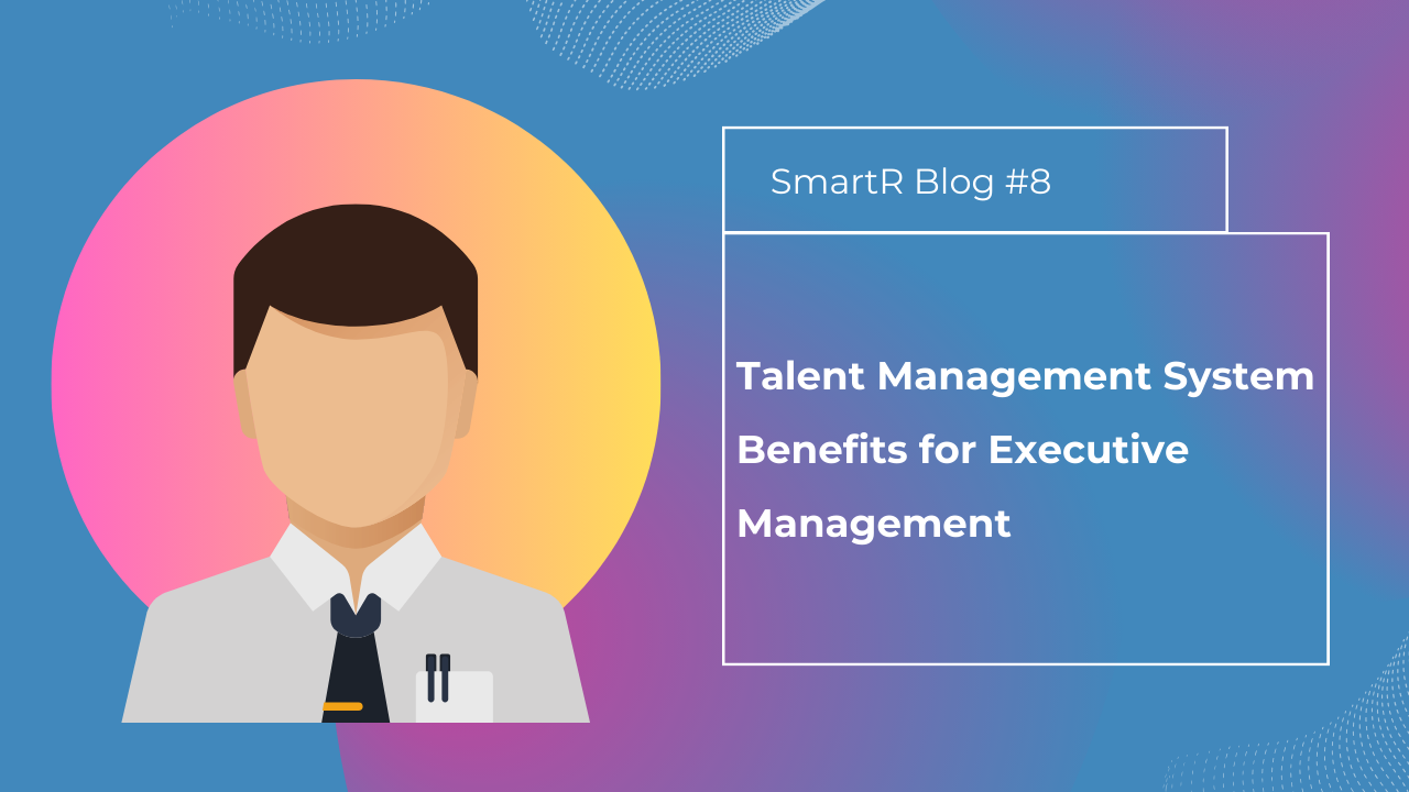 Talent Management System Benefits for Executive Management